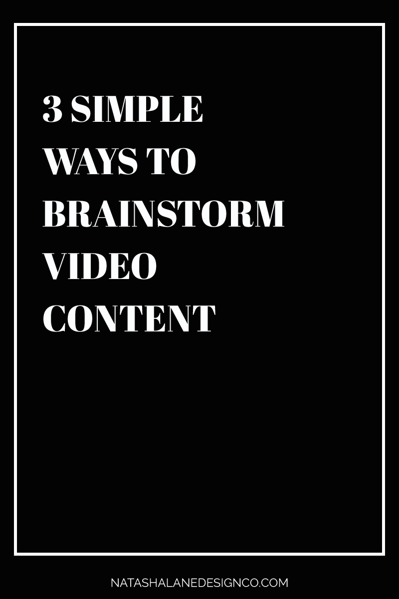 3 simple ways to brainstorm video content - Natasha Lane Design Co.