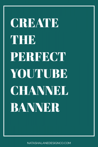 Create the perfect YouTube Channel Banner - Natasha Lane Design Co.