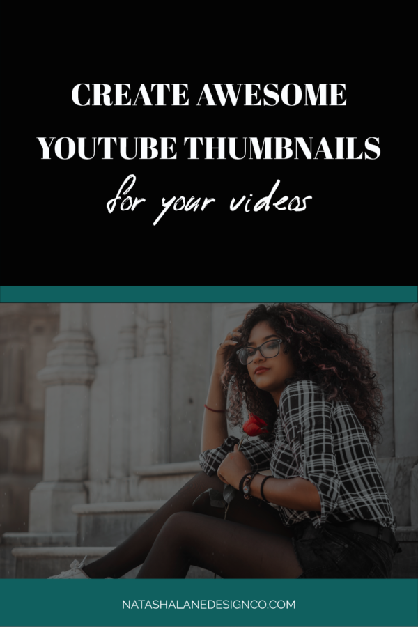 Create awesome YouTube thumbnails for your videos - Natasha Lane Design Co.