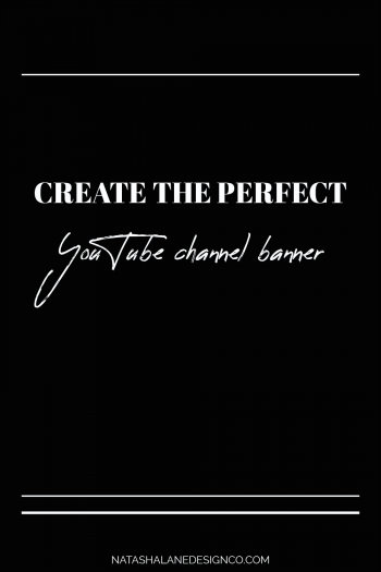 Create the perfect YouTube Channel Banner - Natasha Lane Design Co.