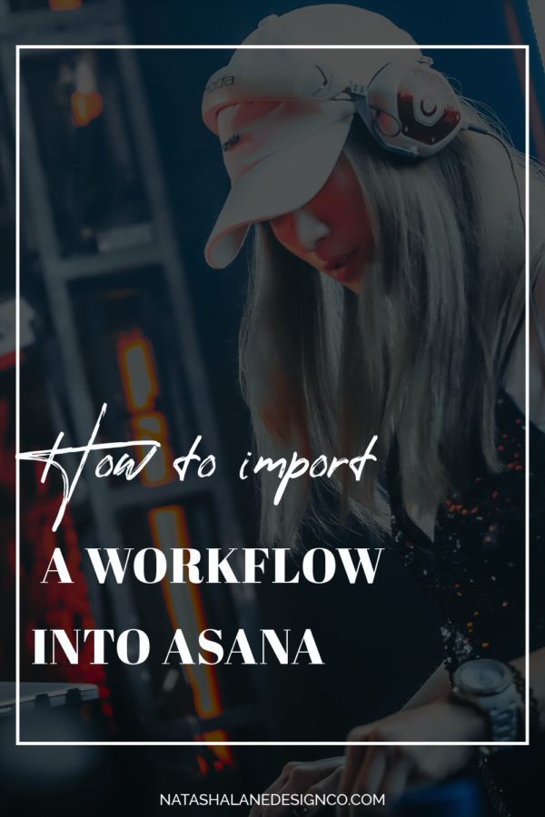 How to import a workflow into Asana - Natasha Lane Design Co.